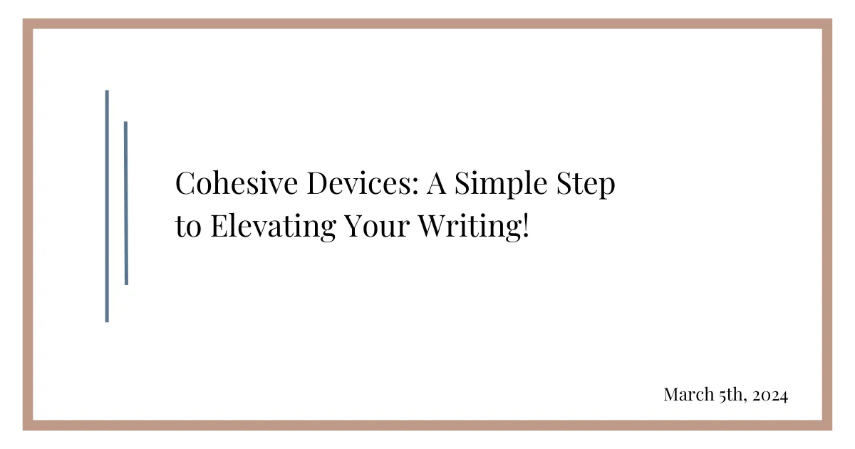 Cohesive Devices: A Simple Step to Elevating Your Writing!