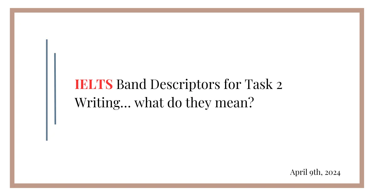 Ielts Band Descriptors For Task 2 Writing… What Do They Mean