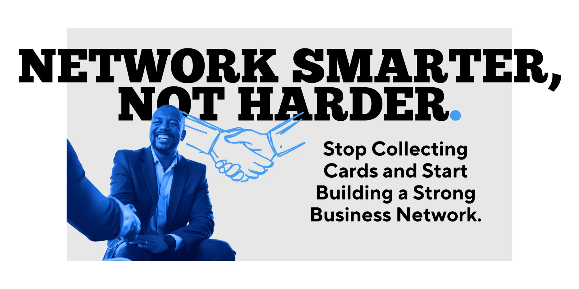 Network Smarter, Not Harder: Stop Collecting Cards and Start Building a Strong Business Network.
