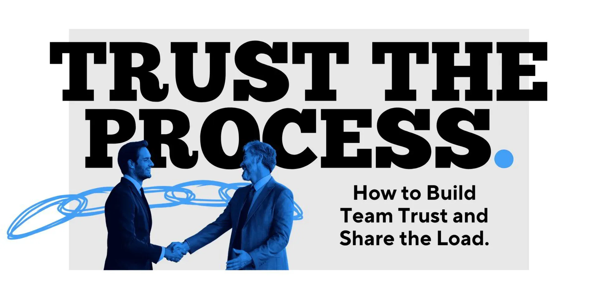 Trust The Process: How to Build Team Trust and Share the Load