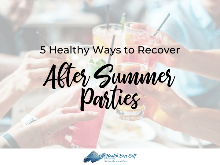 5 Healthy Ways to Recover After Summer Parties