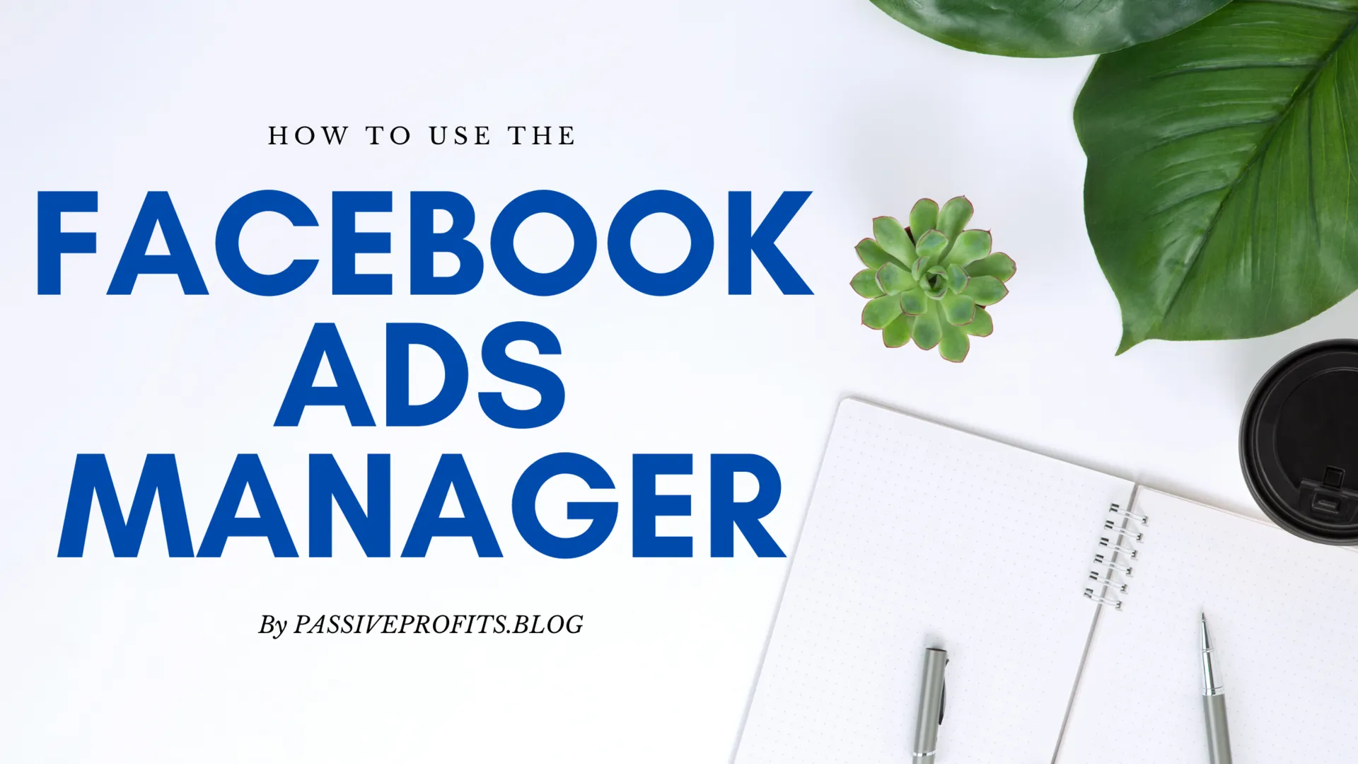How To Use Facebook Business Ads Manager: 2020 FB Ads Guide