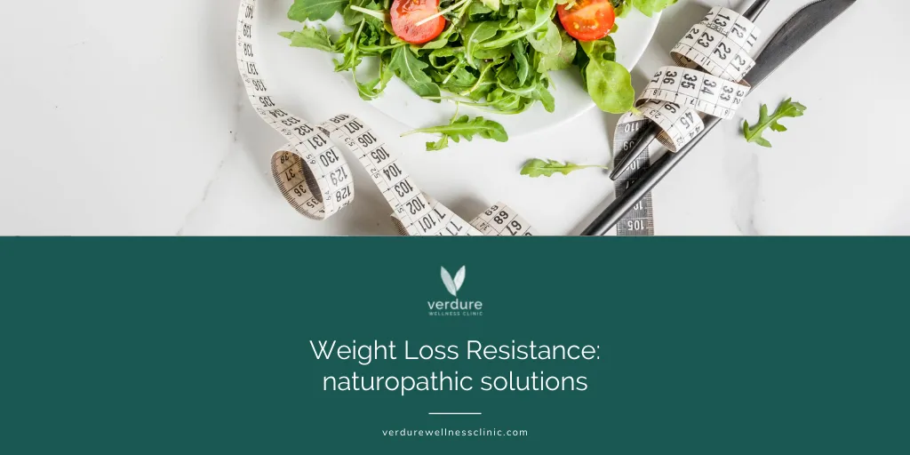 Weight Loss Resistance: naturopathic solutions