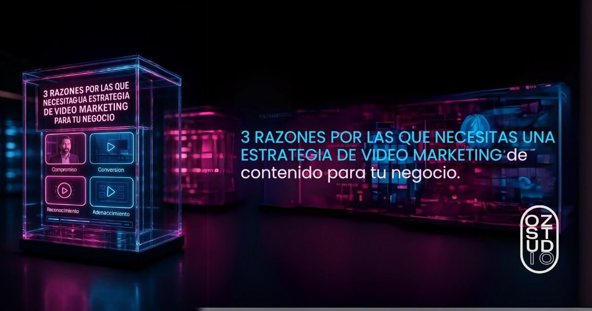 3 razones por las que necesitas una estrategia de video marketing de contenido para tu negocio.