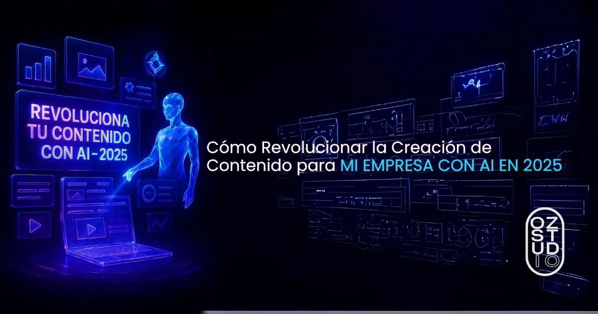 Cómo Revolucionar la Creación de Contenido para mi Empresa con AI en 2025