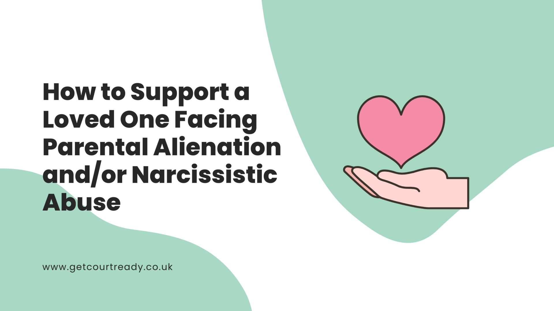 How to Support a Loved One Facing Parental Alienation and/or Narcissistic Abuse