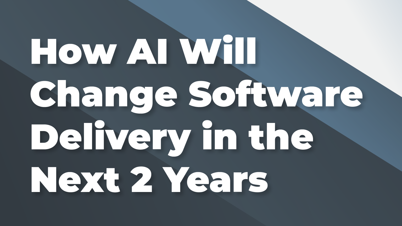 How AI Will Change Software Delivery in the Next 2 Years