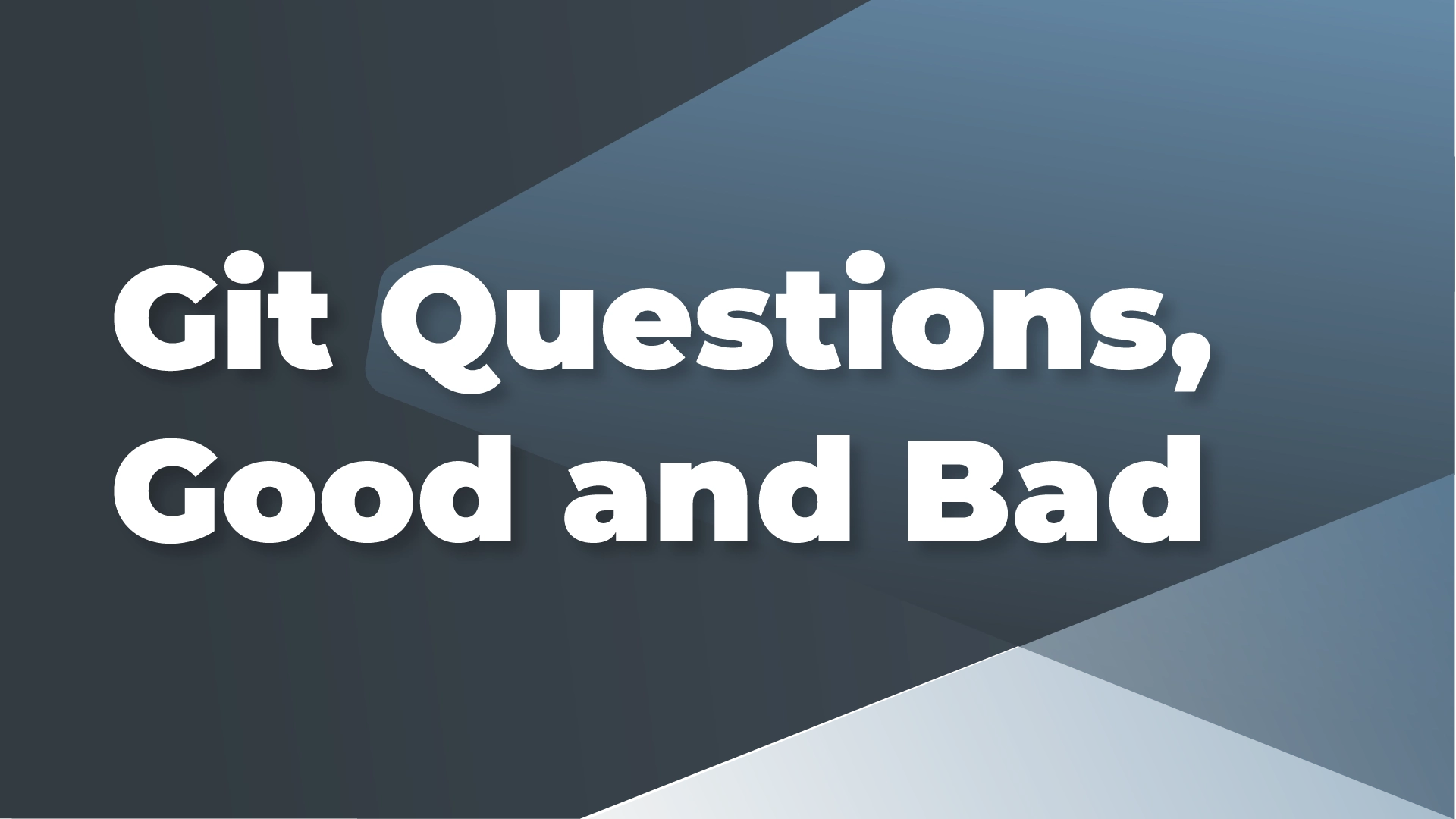 Git Questions, Good and Bad