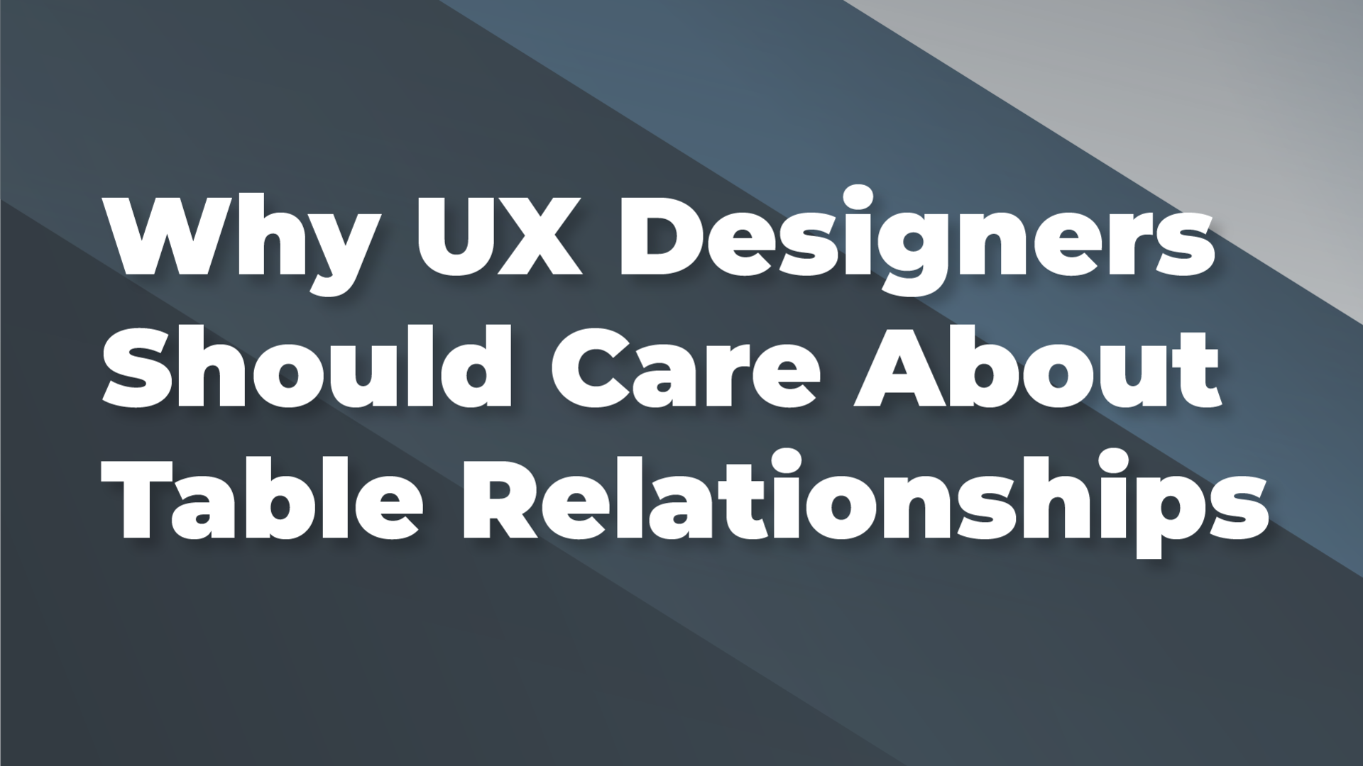 Why UX Designers Should Care About Table Relationships