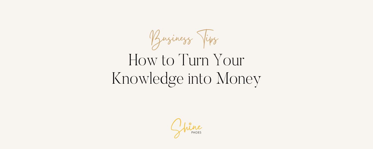 How to Turn Your Knowledge into Money