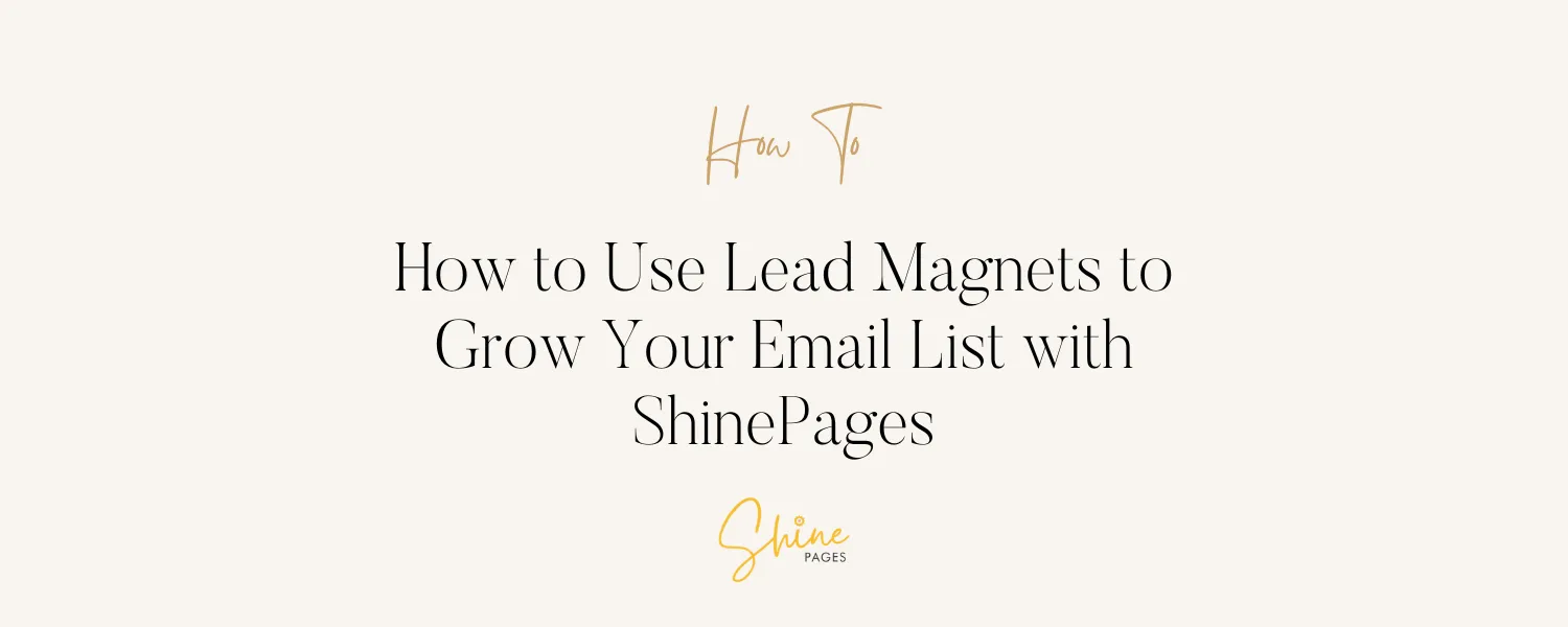 How to Use Lead Magnets to Grow Your Email List with ShinePages