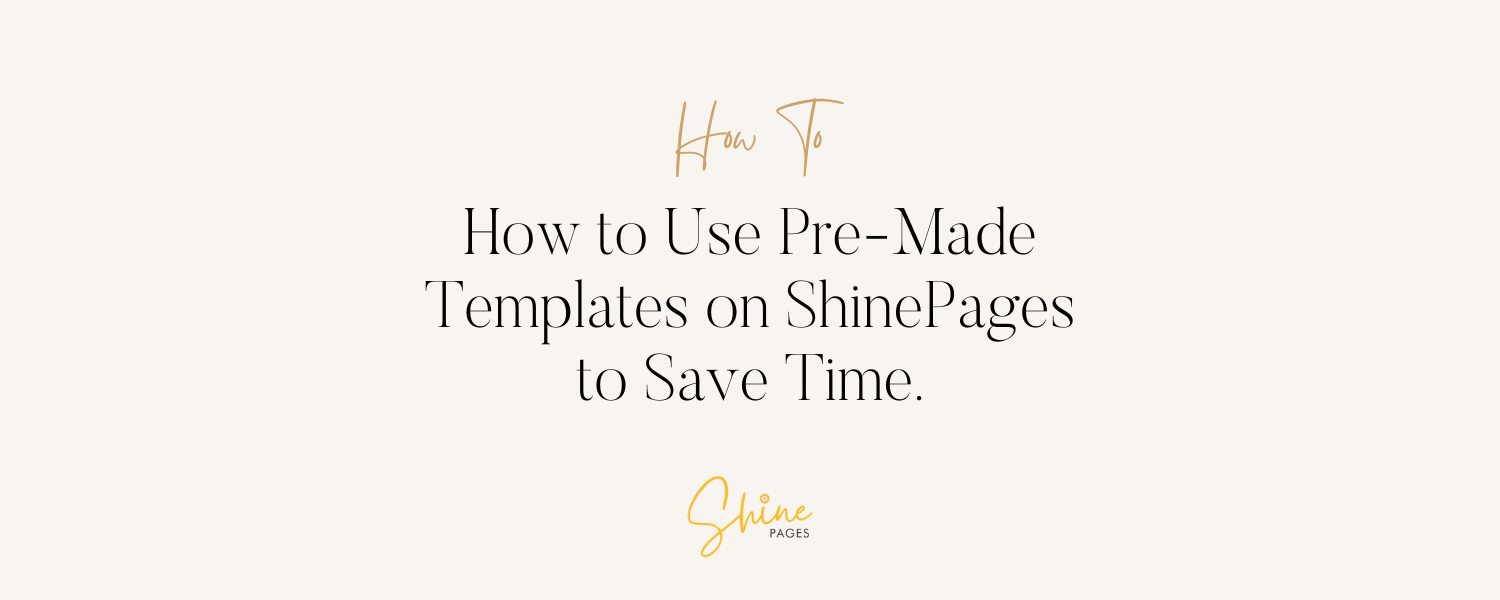 How to Use Pre-Made Templates on ShinePages to Save Time!