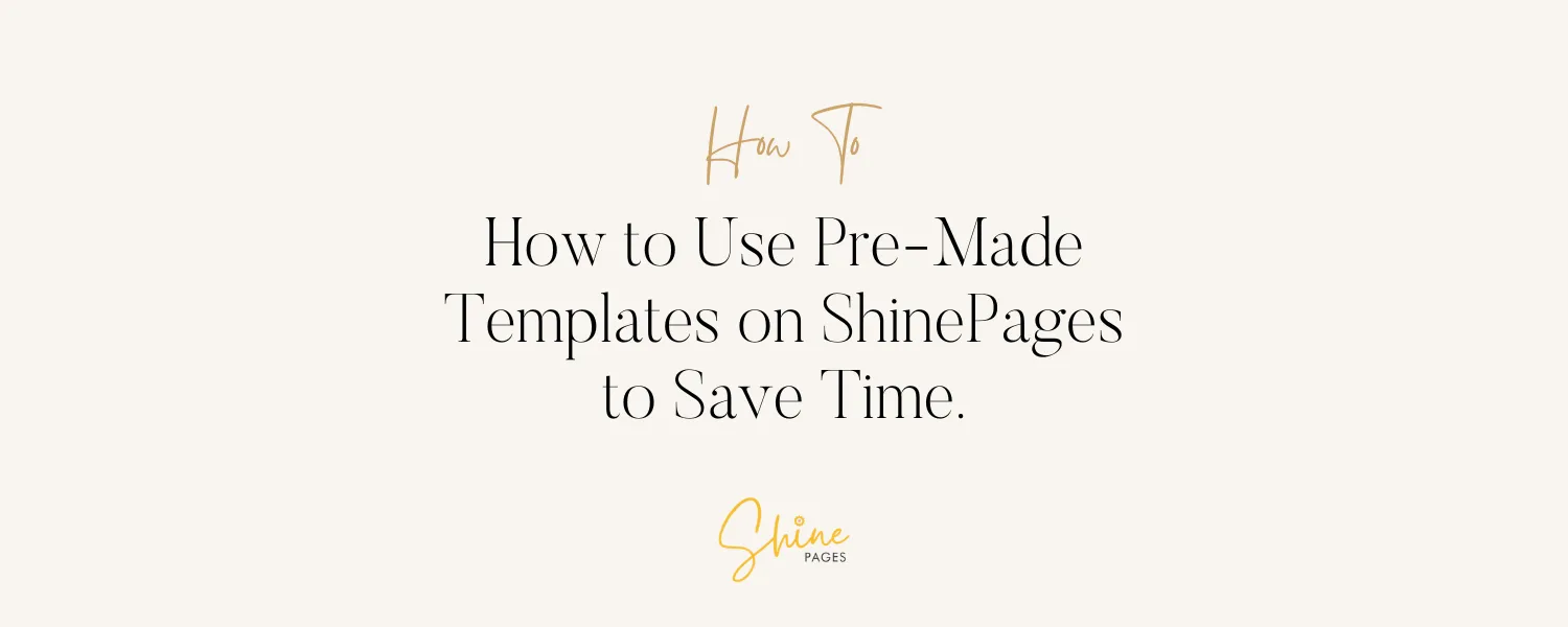 How to Use Pre-Made Templates on ShinePages to Save Time!