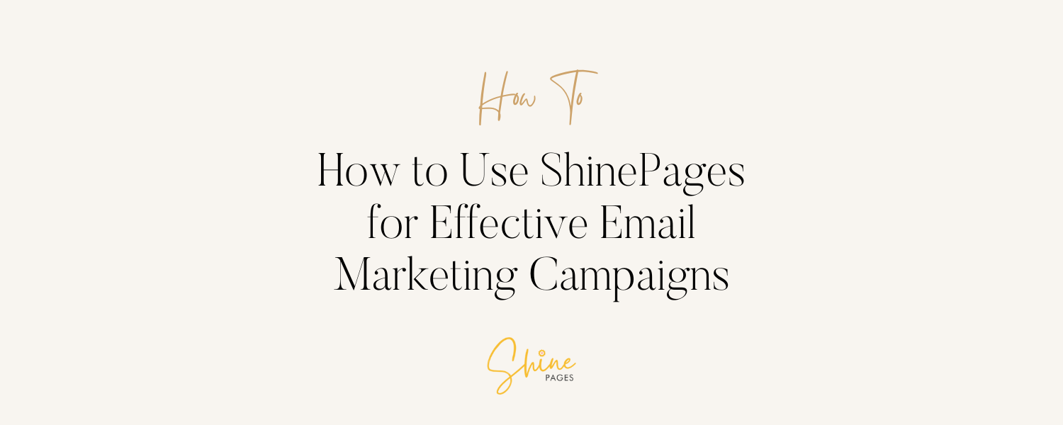 How to Use ShinePages for Effective Email Marketing Campaigns