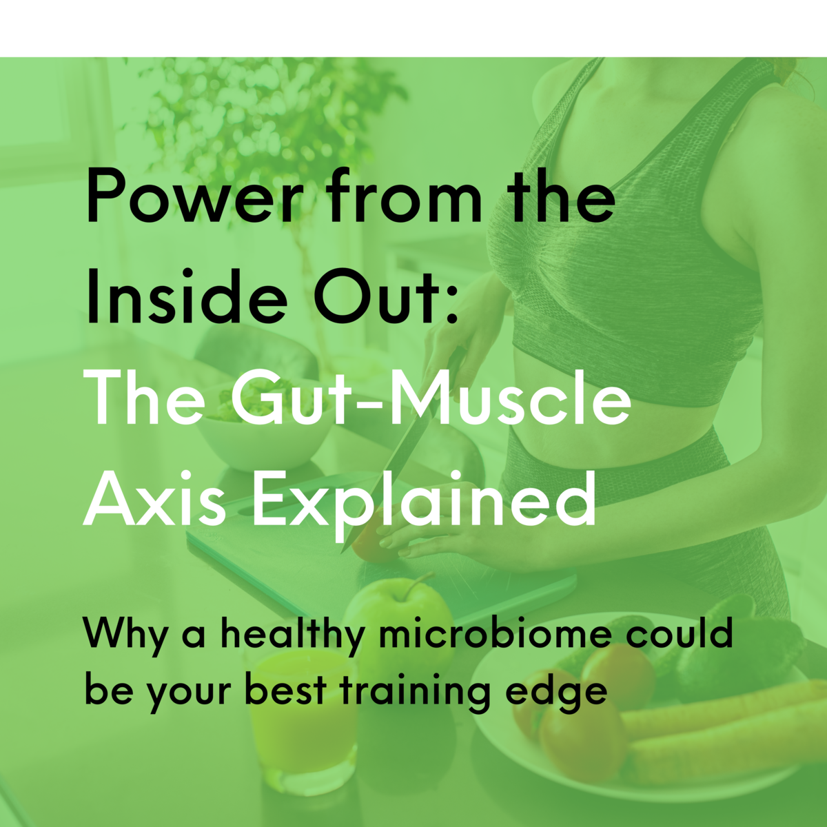Power from the Inside Out: The Gut-Muscle Axis Explained Why a healthy ...