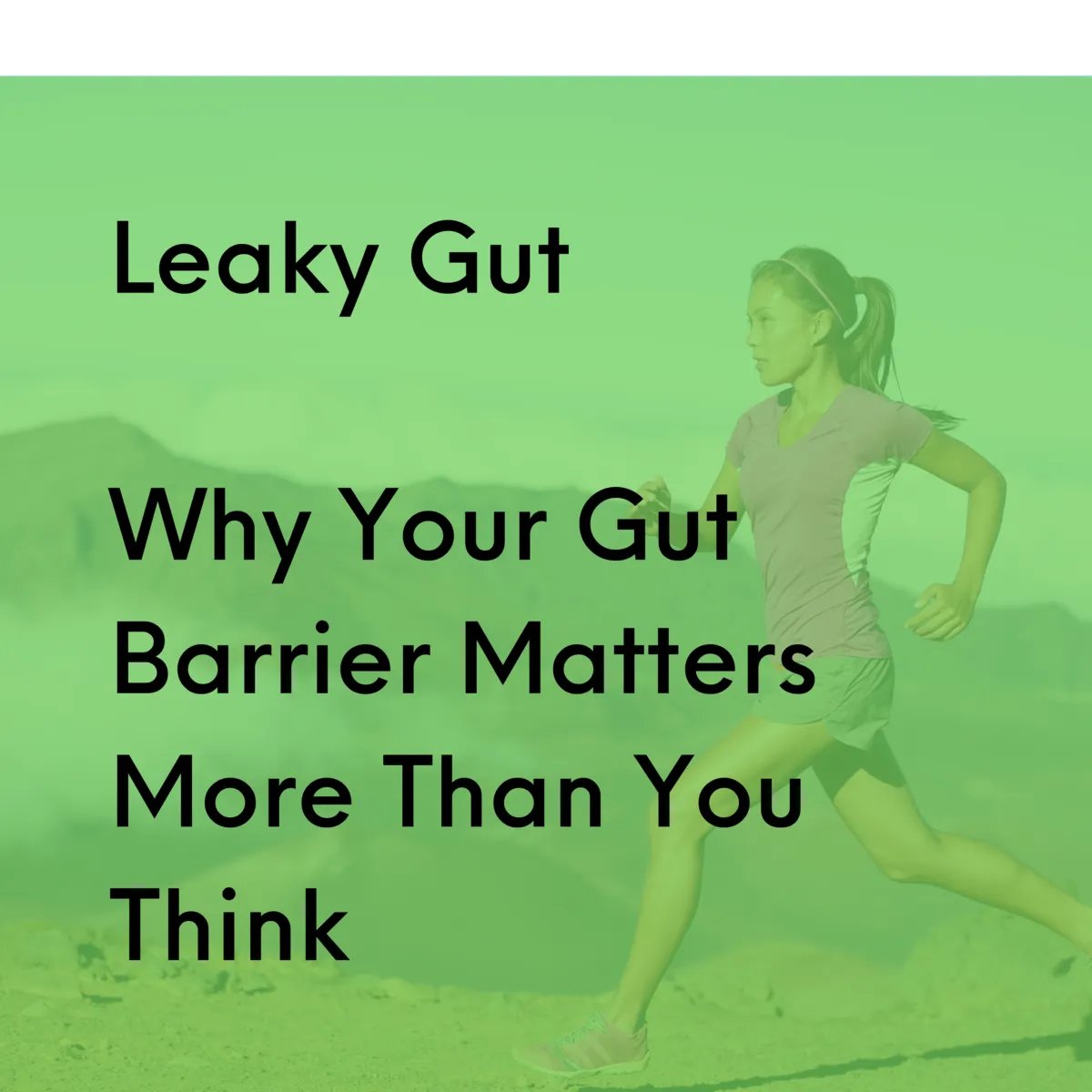 Leaky Gut: Why Your Gut Barrier Matters More Than You Think