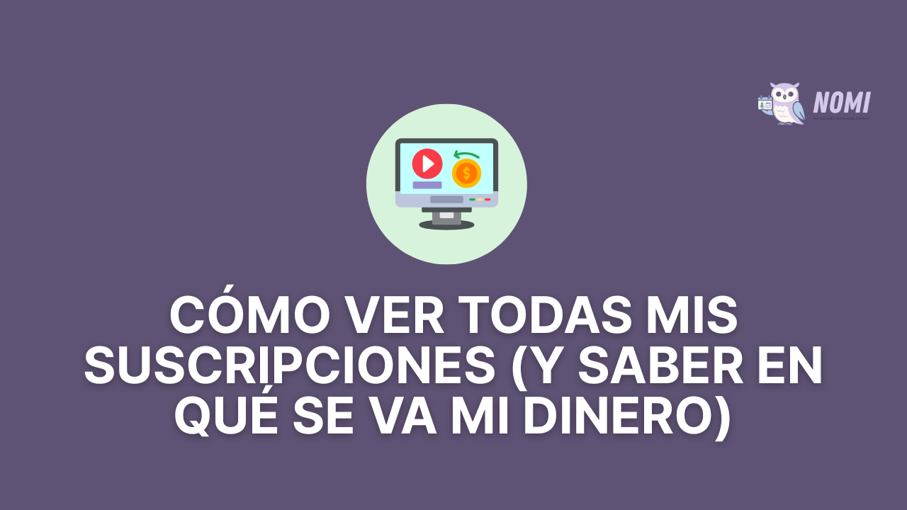 👀 Cómo ver todas mis suscripciones (y saber en qué se va mi dinero)