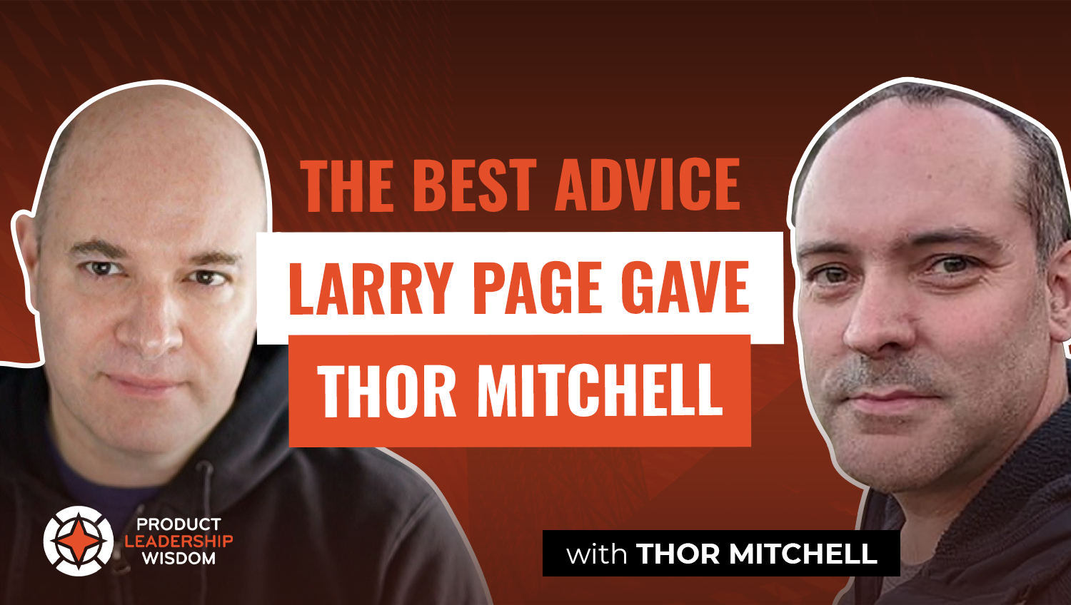 The Best Advice Larry Page Gave Thor Mitchell, Head of Product at Miro