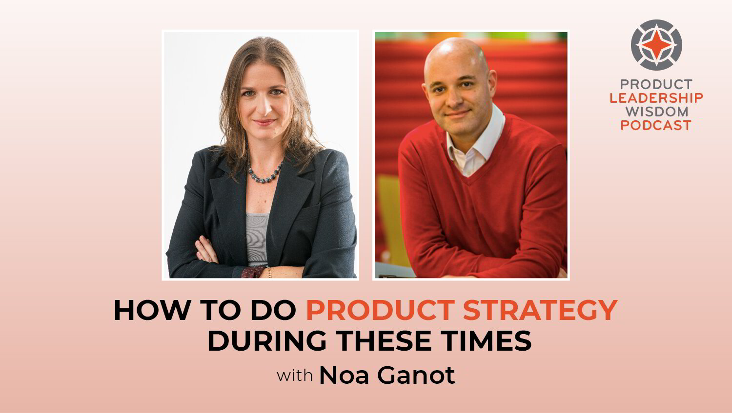 How to Do Product Strategy During These Times with Noa Ganot