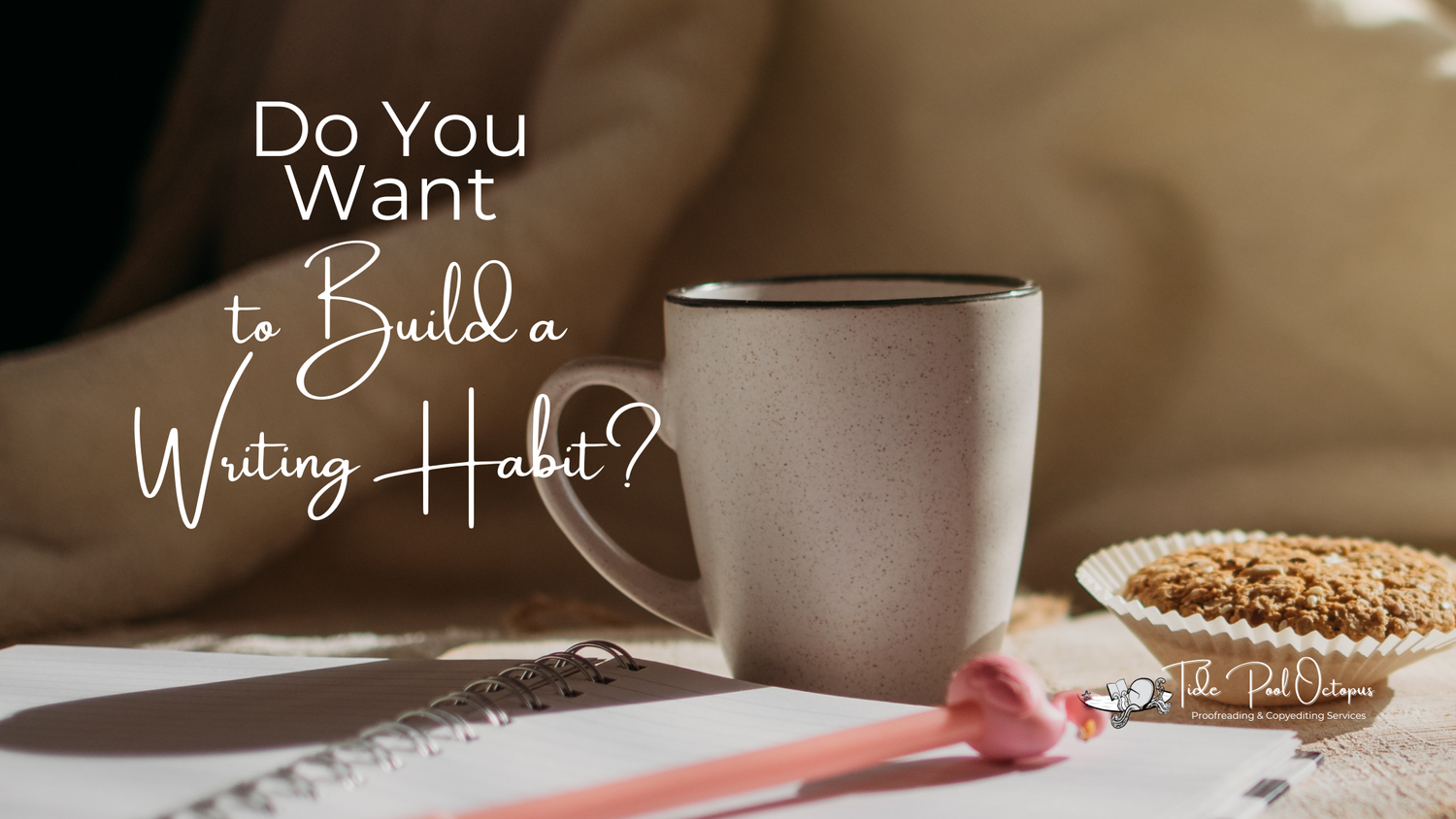 Do You Want to Build a Writing Habit?