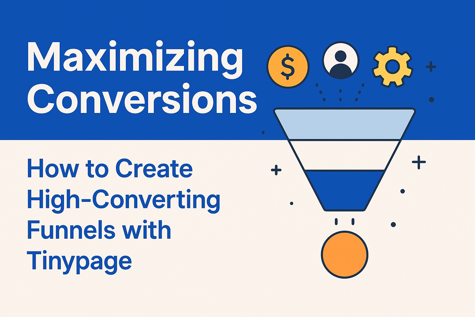 Maximizing Conversions: How to Create High-Converting Funnels with Tinypage