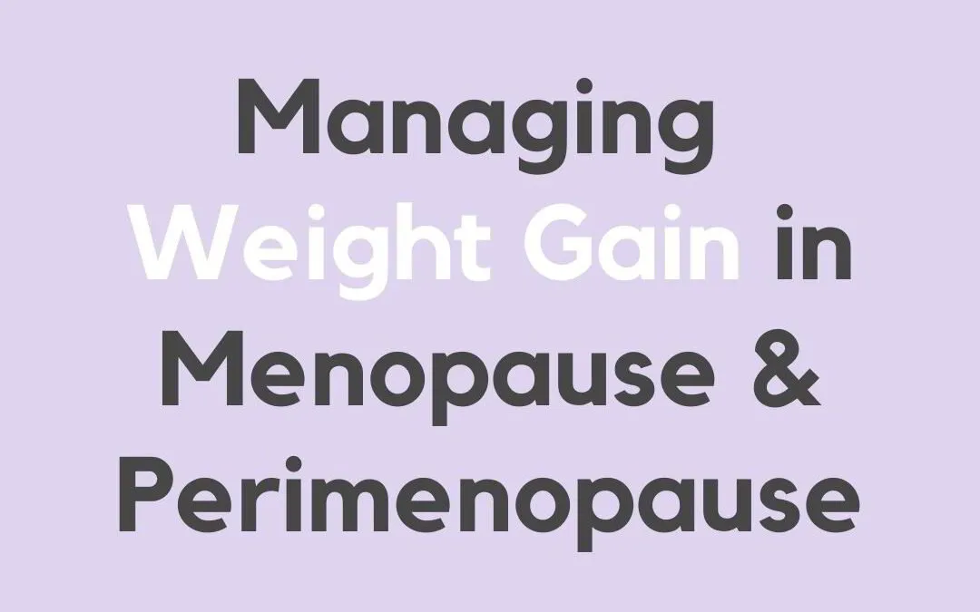 Managing Weight Gain During Menopause & Perimenopause