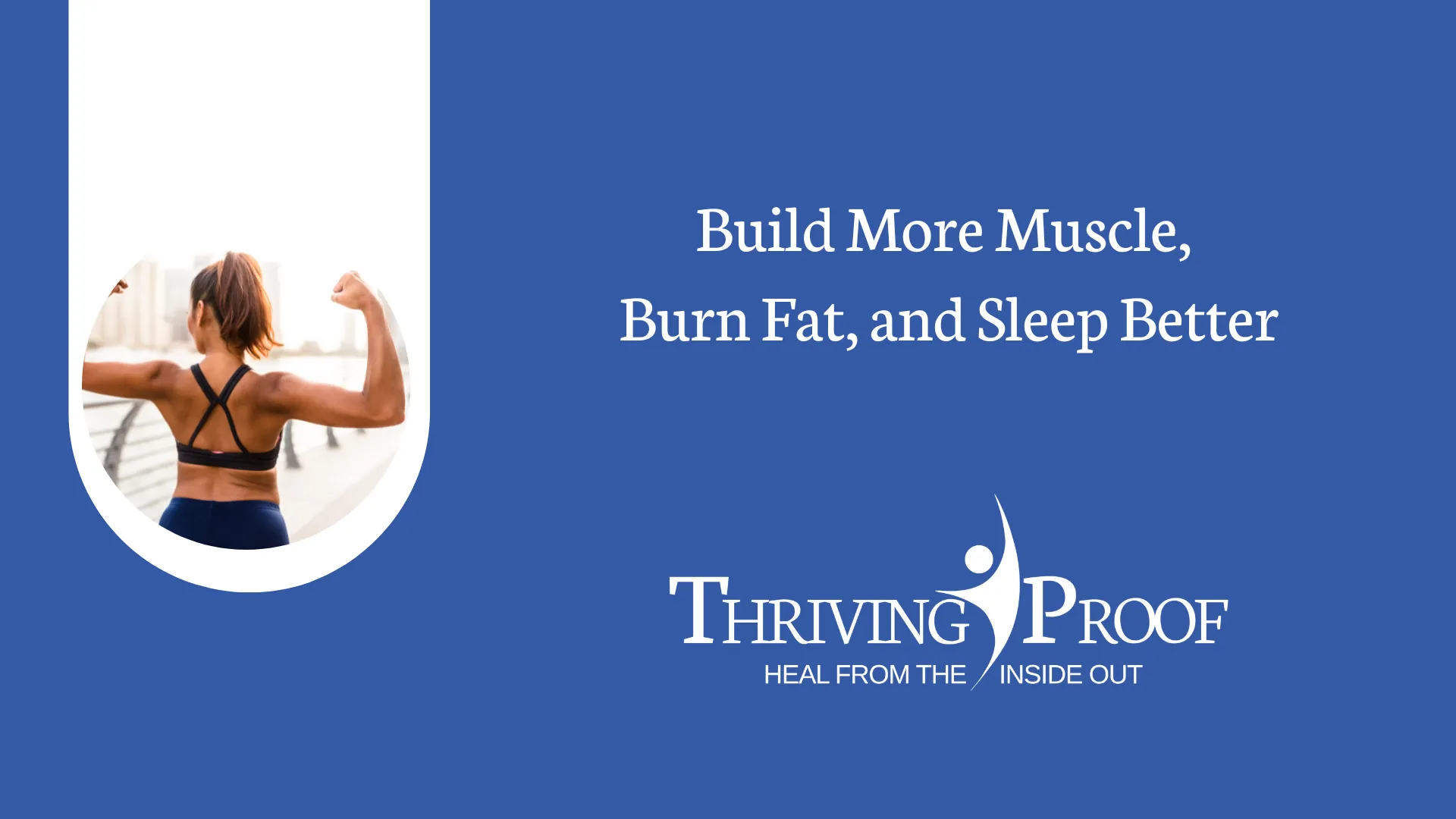 Build More Muscle, Burn Fat, and Sleep Better