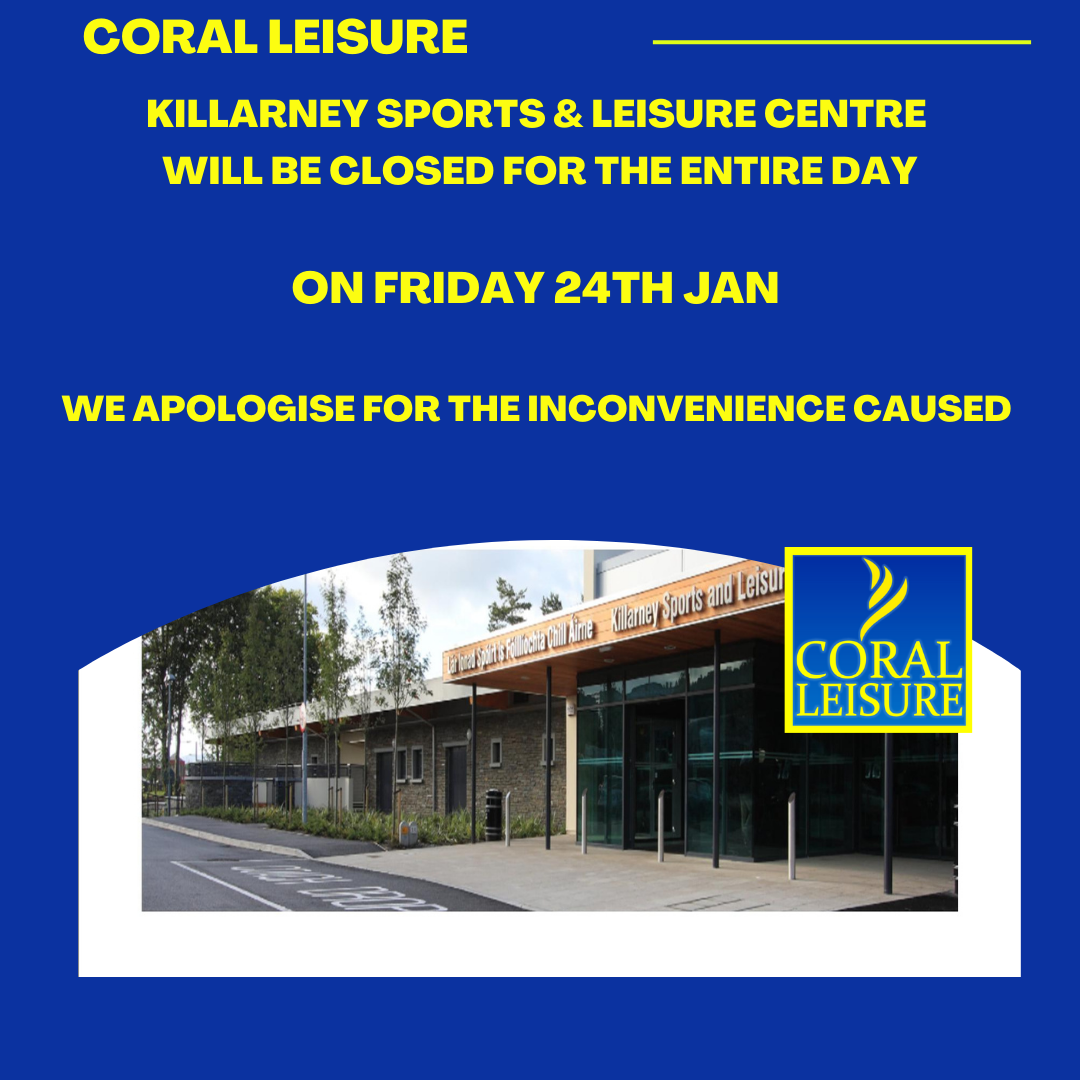 KILLARNEY SPORTS AND LEISURE CENTRE CLOSED FRIDAY 24TH JAN