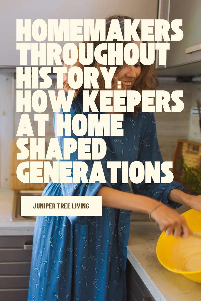 Homemakers Throughout History: How Keepers at Home Shaped Generations
