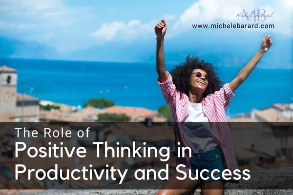 The Role of Positive Thinking in Productivity and Success