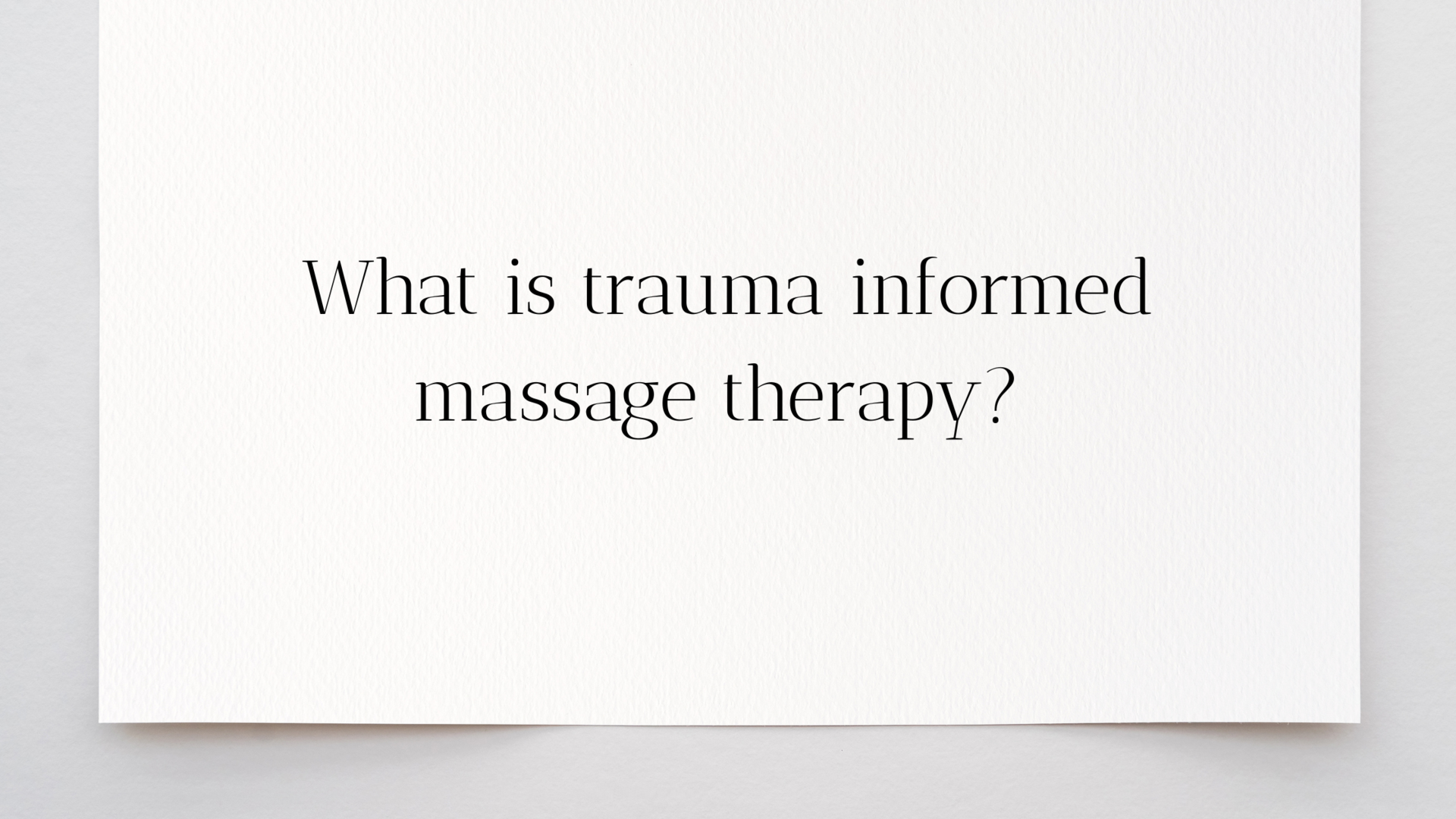 What is trauma informed massage therapy?