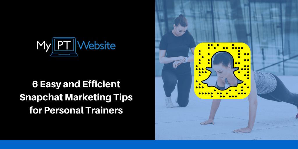 6 Easy and Efficient Snapchat Marketing Tips for Personal Trainers