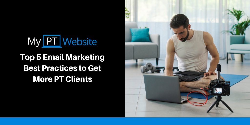 Top 5 Email Marketing Best Practices to Get More PT Clients