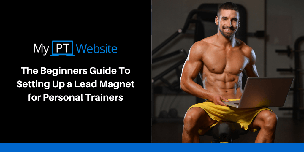 The Beginners Guide To Setting Up a Lead Magnet for Personal Trainers