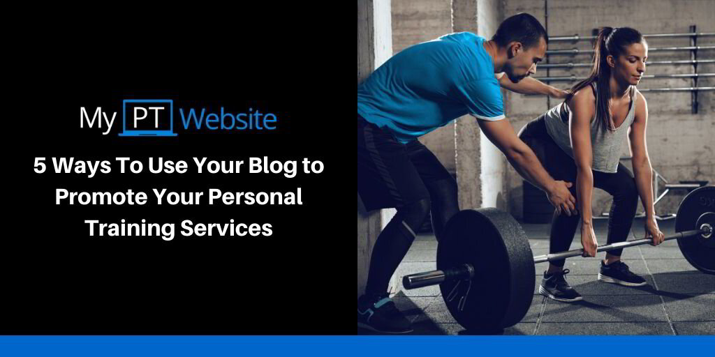 5 Ways To Use Your Blog to Promote Your Personal Training Services
