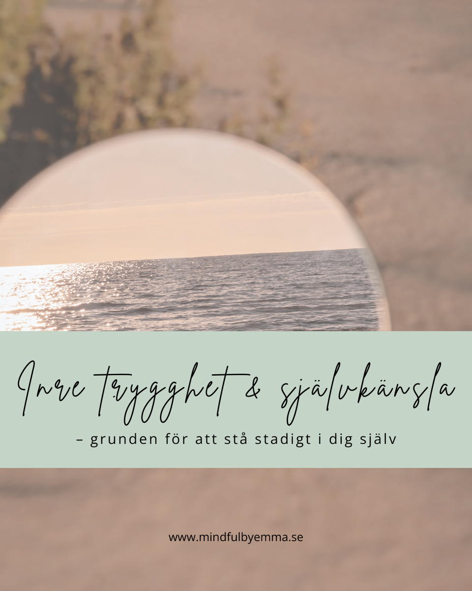 Inre trygghet & självkänsla – grunden för att stå stadigt i dig själv