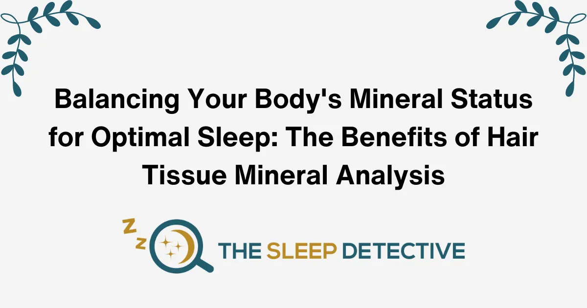 Balancing Your Body's Mineral Status for Optimal Sleep: The Benefits of ...