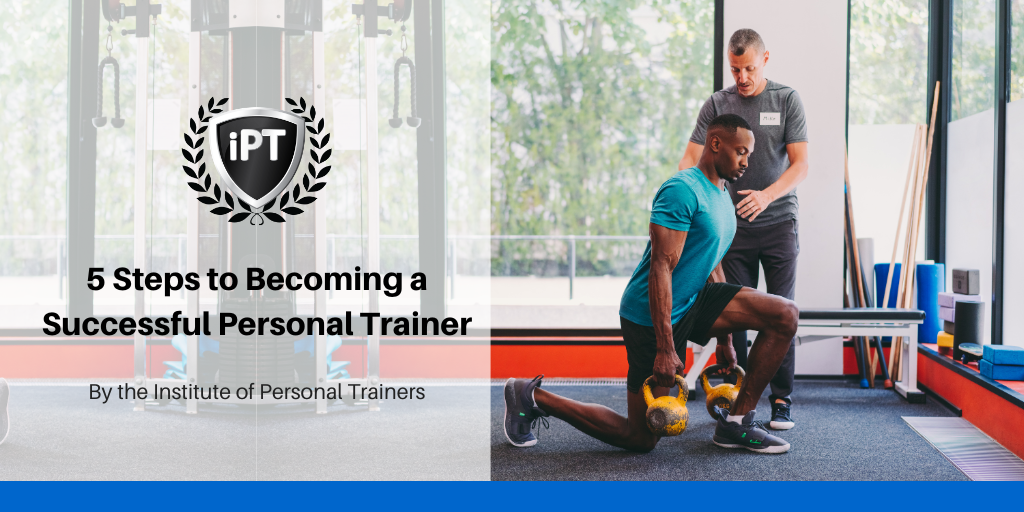 5 Steps to Becoming a Successful Personal Trainer