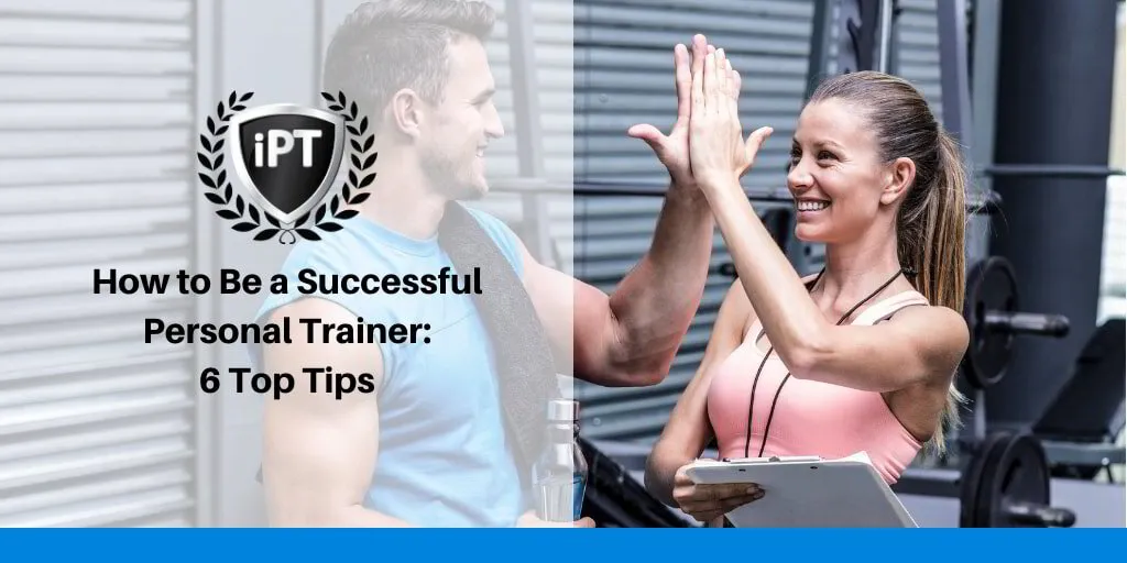 How to Be a Successful Personal Trainer: 6 Top Tips