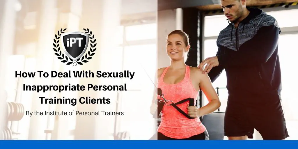How To Deal With Sexually Inappropriate Personal Training Clients