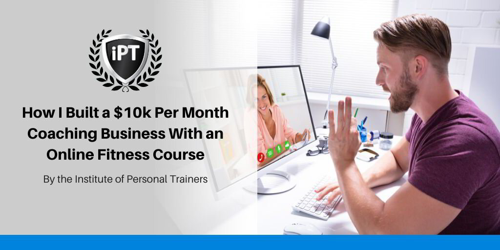 How I Built a $10k Per Month Coaching Business With an Online Fitness ...