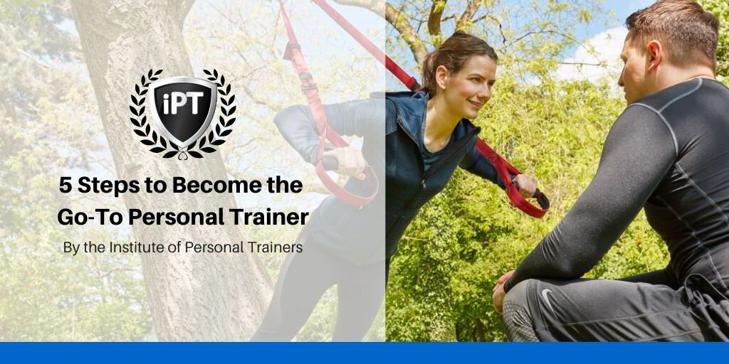 5 Steps to Become the Go-To Personal Trainer