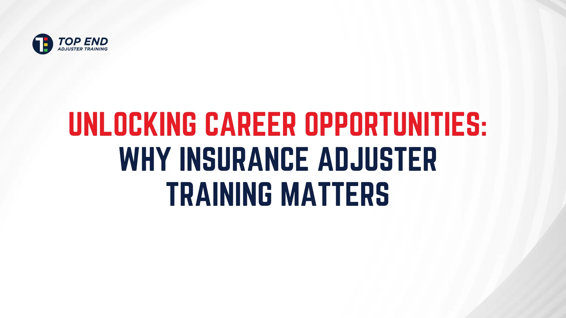 Unlocking Career Opportunities: Why Insurance Adjuster Training Matters