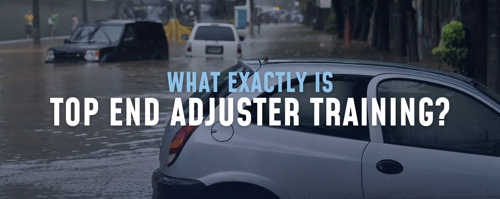 What is Top End Adjuster Training for Becoming a Licensed Flood Adjuster