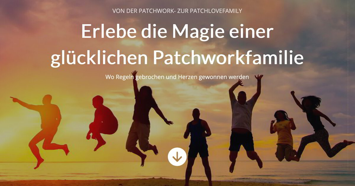 Von der Patchworkfamilie zur glücklichen PatchLoveFamily ️