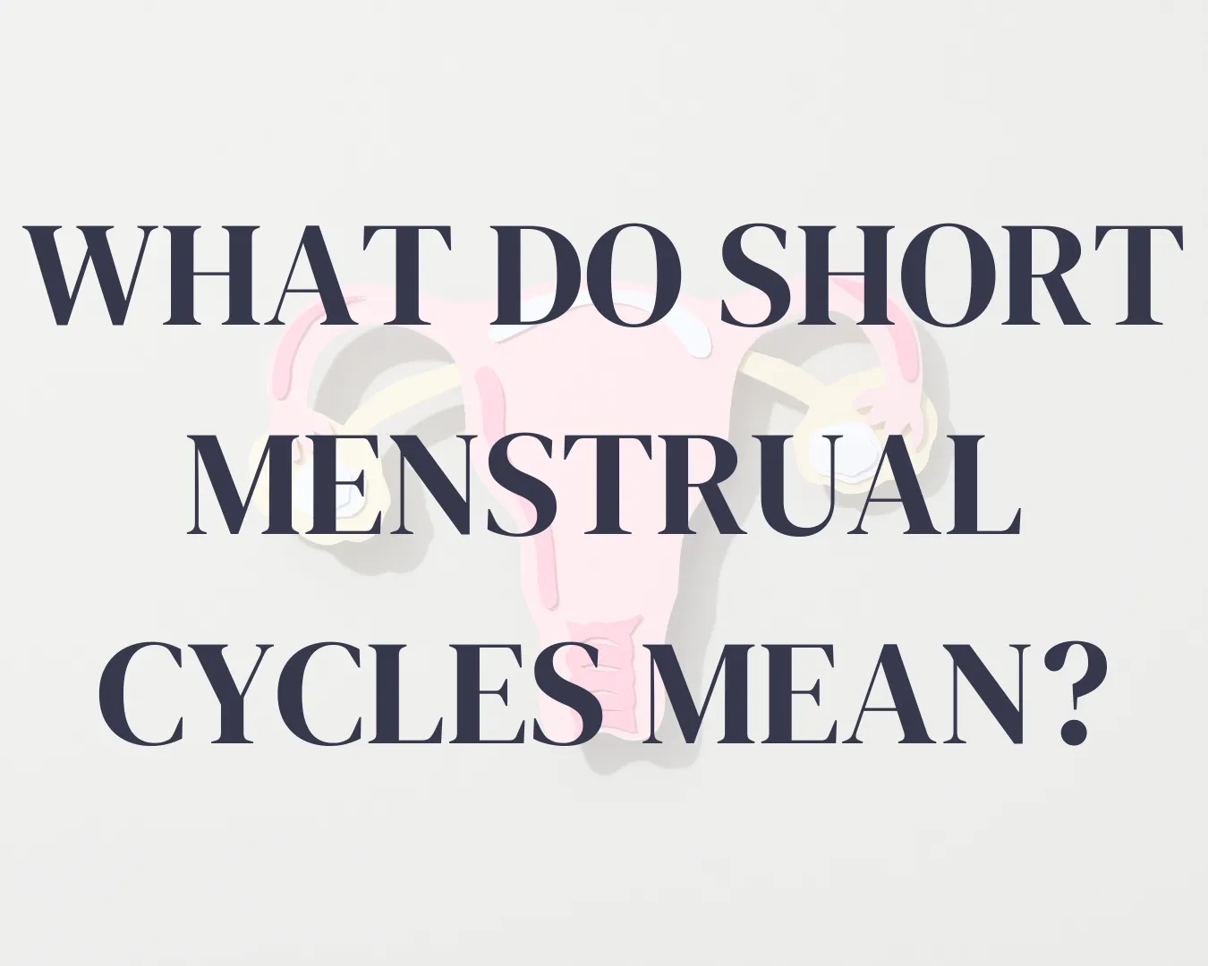 What Does a Short Cycle Length Mean for Hormonal Health and Fertility?