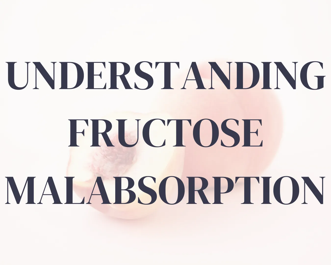 Understanding Fructose Malabsorption: More Than Just Fruit Intolerance
