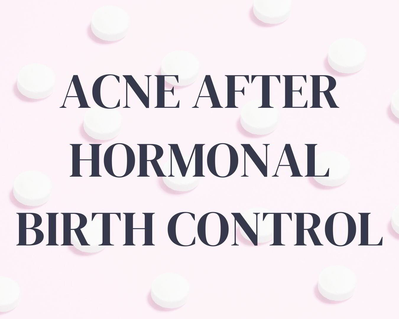 Understanding Adult Acne after Hormonal Birth Control