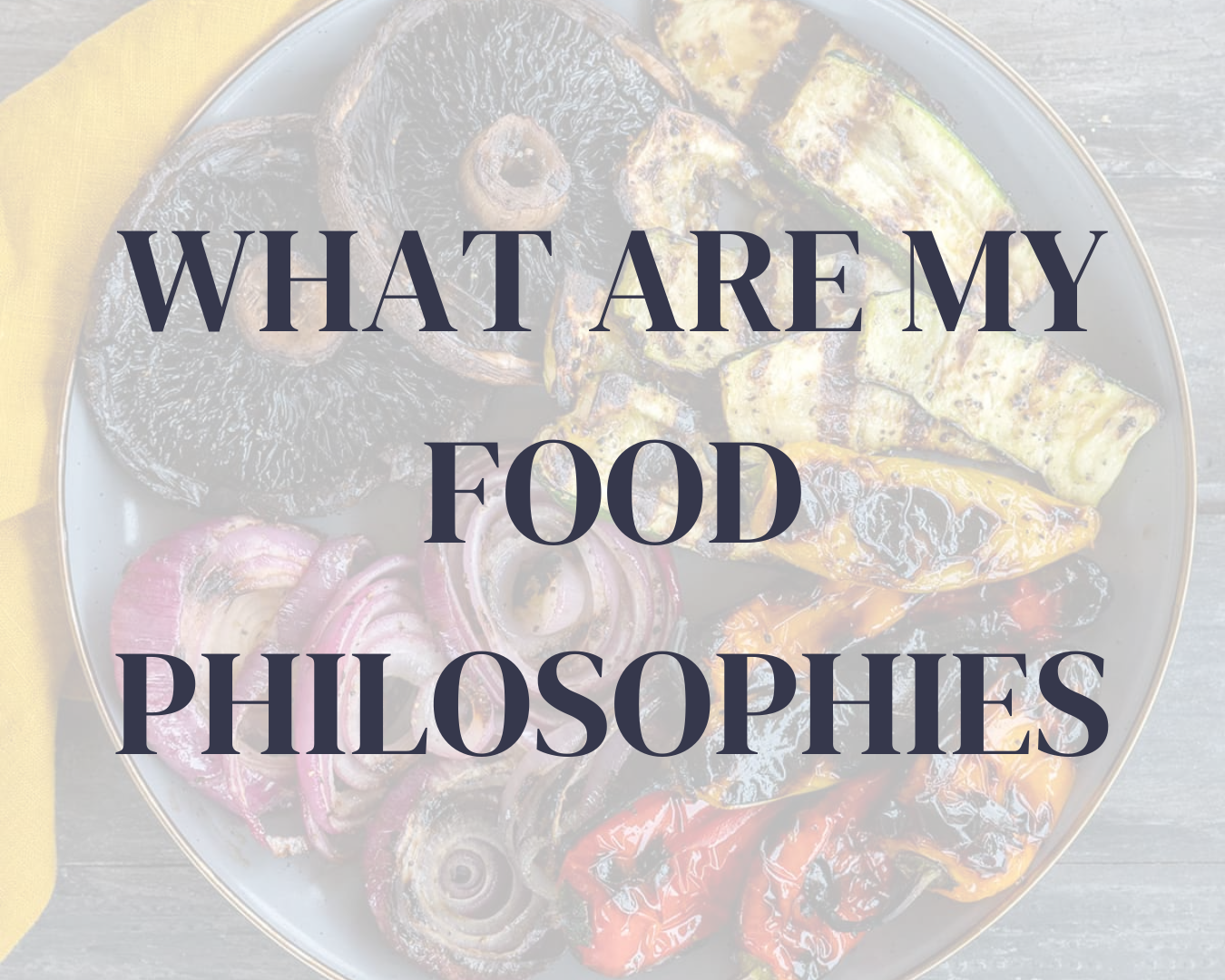What Are My Food Philosophies as a Clinical Nutritionist