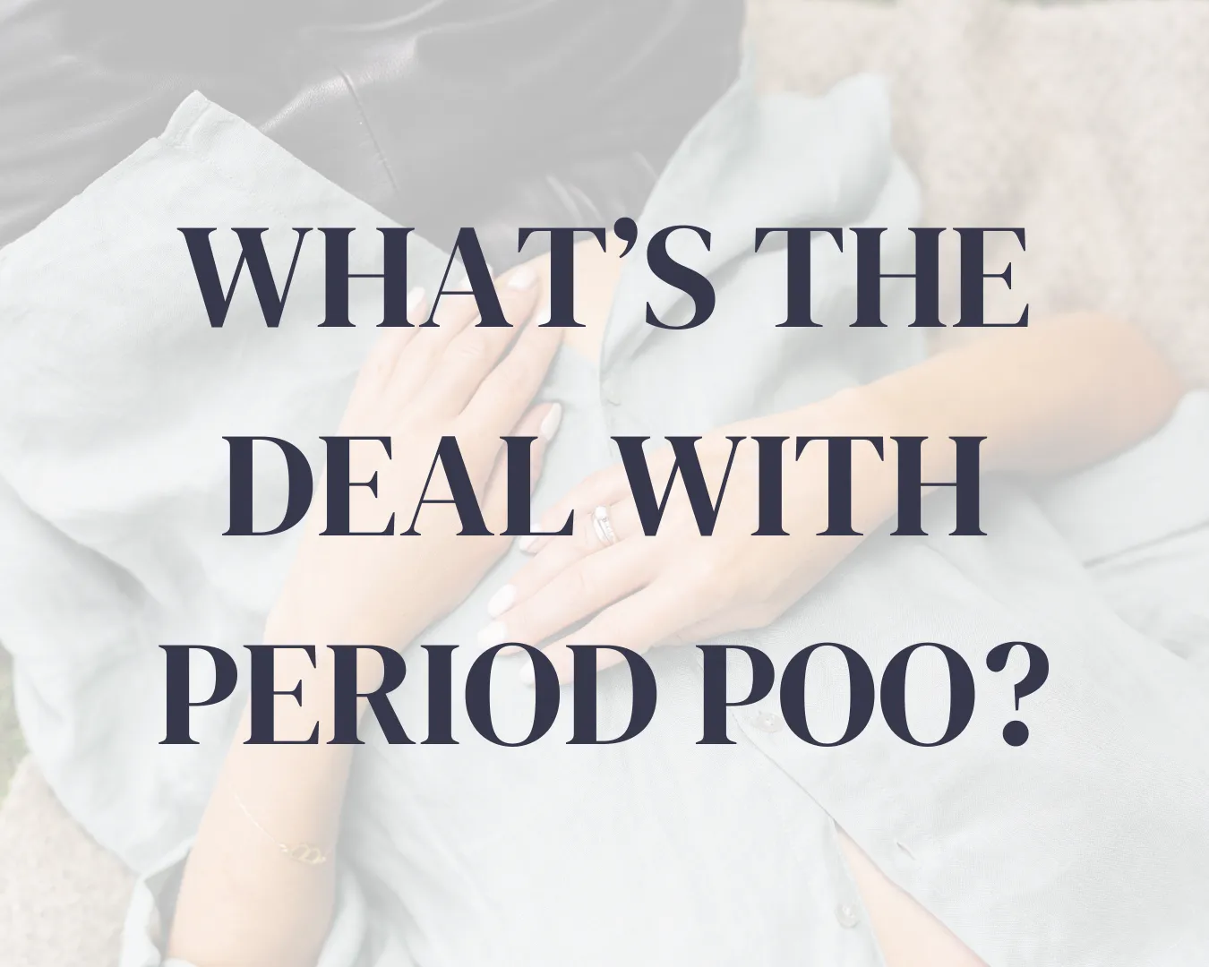 What's The Deal with Period Poo?